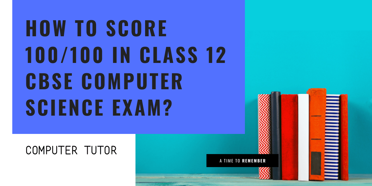 Top tips How to score 100 in Computer Science cbse 12 Class?